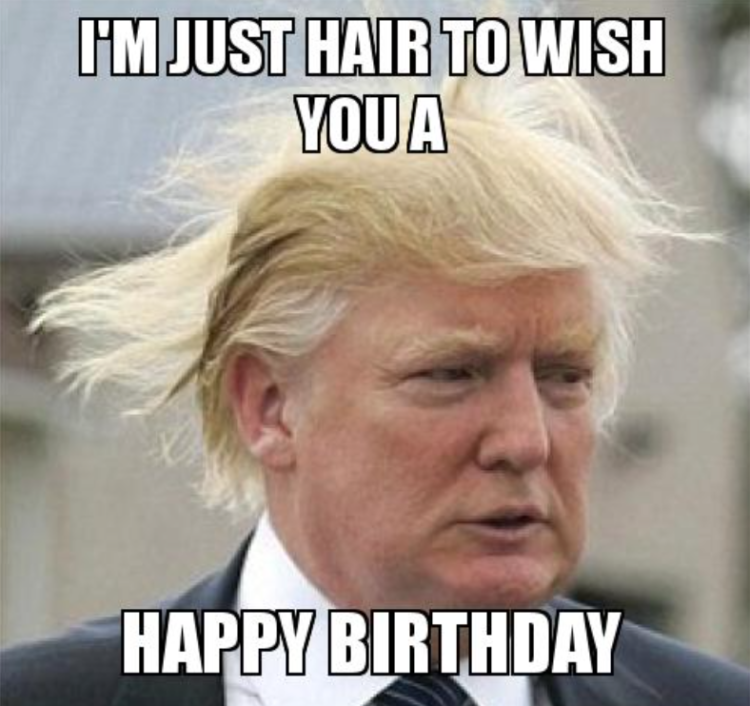 Make Birthdays Great Again With These Trump Inspired Memes - FamousDC